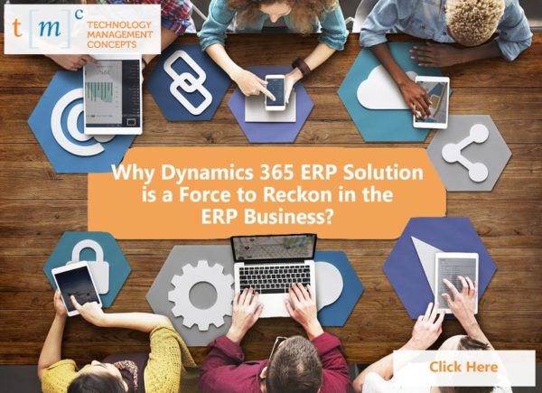 Why Dynamics 365 ERP Solution is a Force to Reckon in the ERP Business